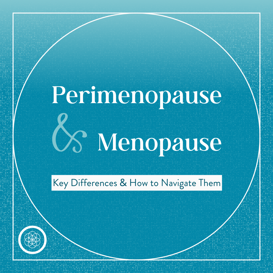 Understanding Perimenopause and Menopause: Key Differences and How to Navigate Them - CORE ...